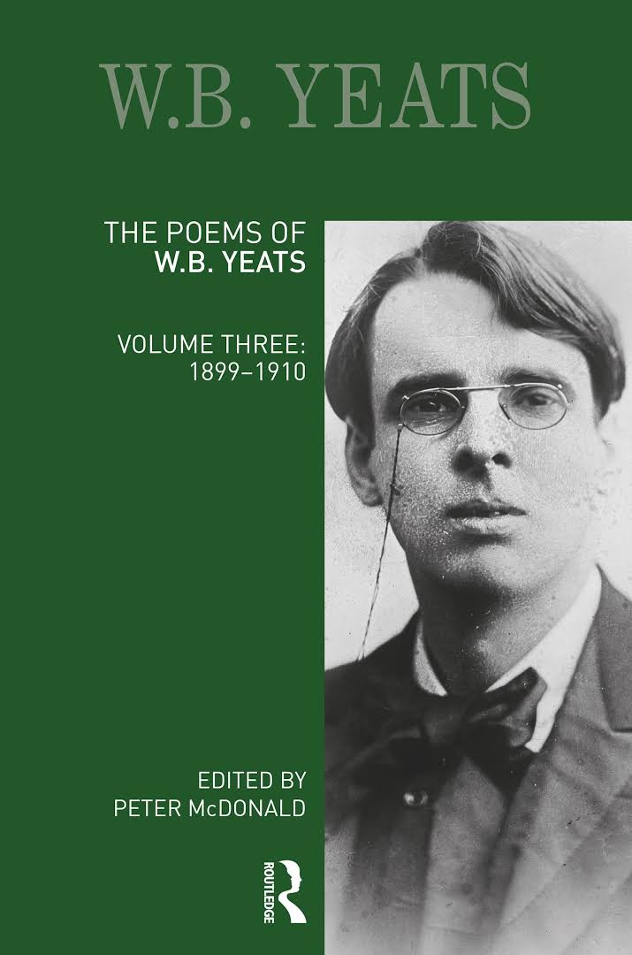 The Poems of W.B. Yeats: Volume Three: 1899-1910 | Faculty of English